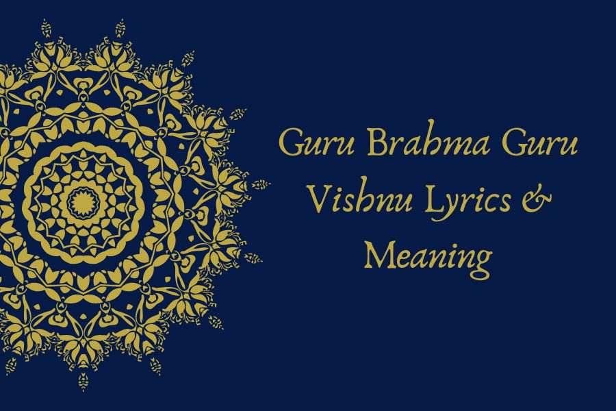 Guru Brahma Guru Vishnu Lyrics & Meaning